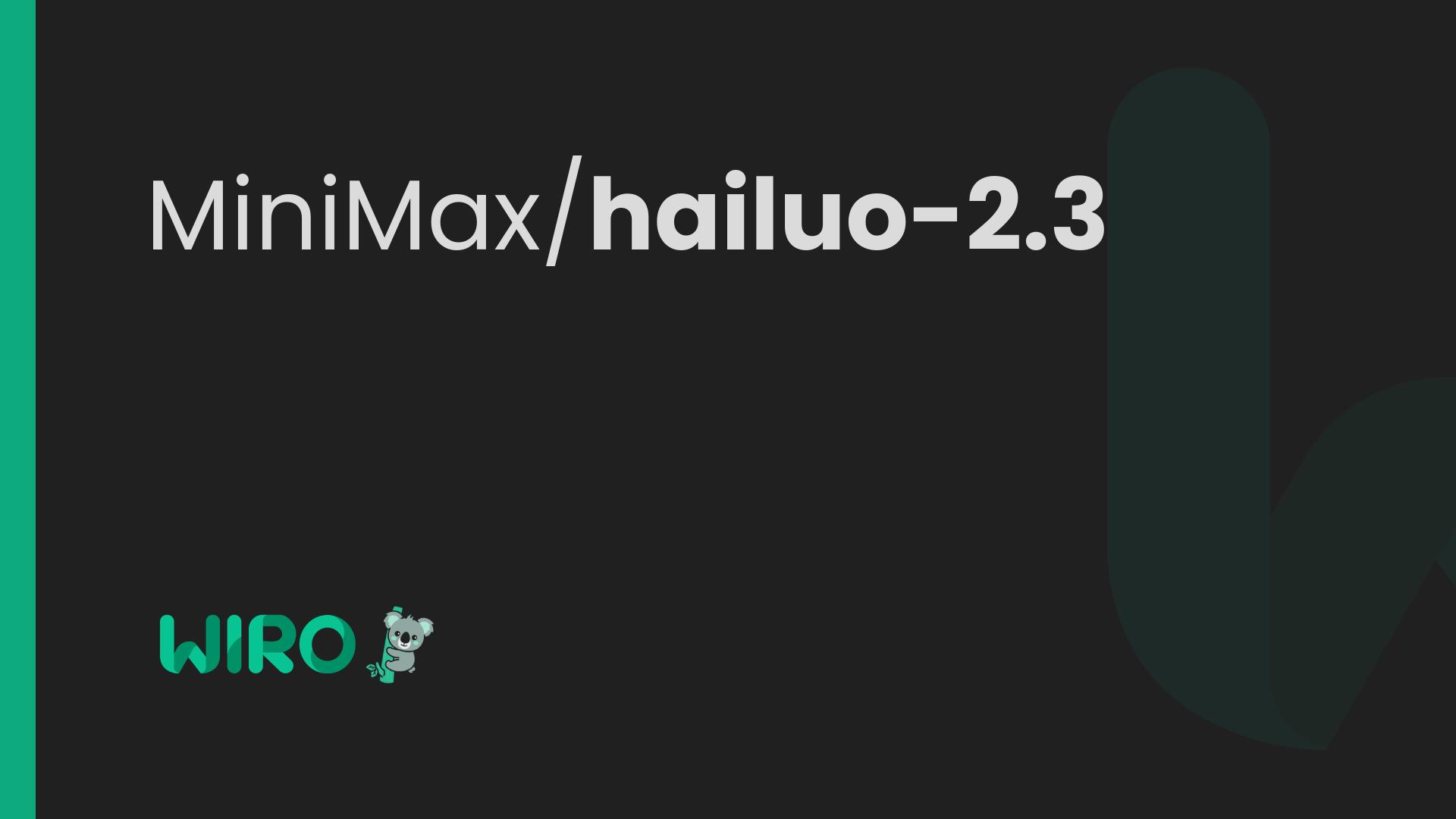 MiniMax Hailuo 2.3: API Pricing, Demo Videos & Integration Docs - Wiro AI
