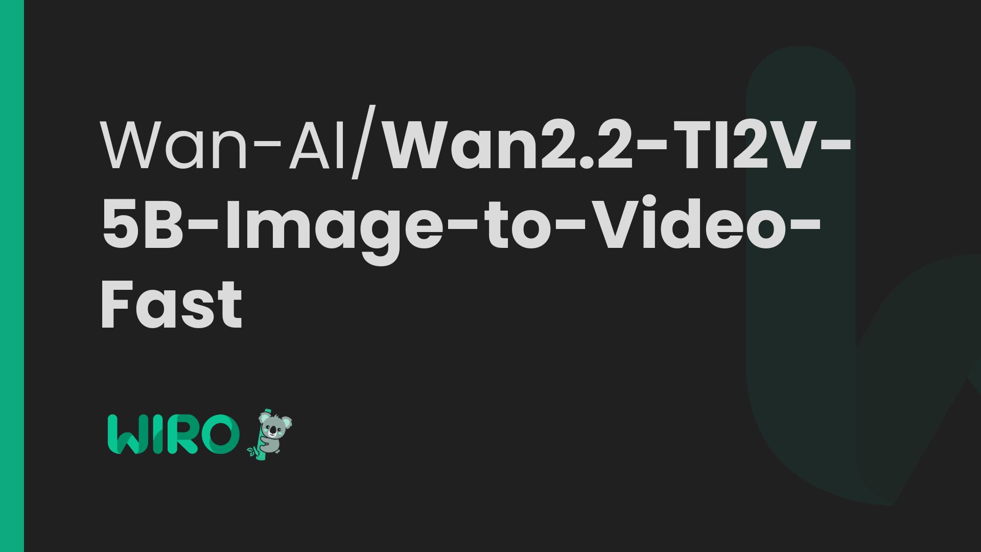 Wan2.2-TI2V-5B-Image-to-Video-Fast - Wiro AI